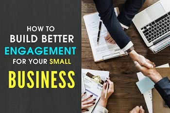 How To Build Better Engagement For Your Small Business